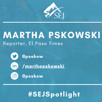 #SEJSpotlight: Martha Pskowski, Reporter, El Paso Times | SEJ