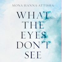 “What the Eyes Don’t See: A Story of Crisis, Resistance, and Hope in an ...